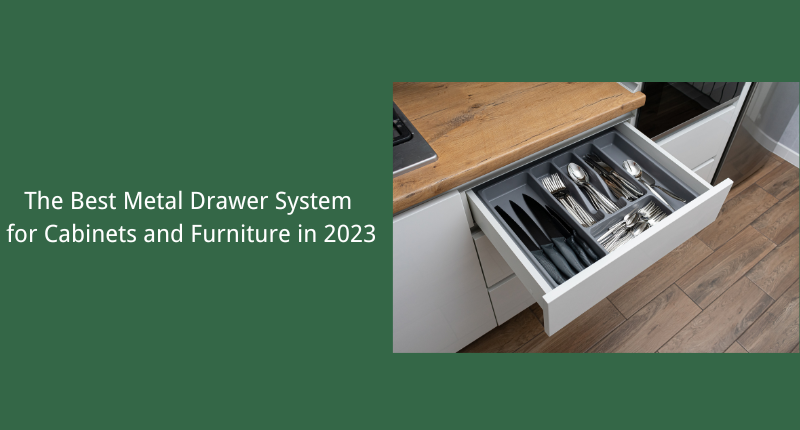 The Best Metal Drawer System for Cabinets and Furniture in 2023