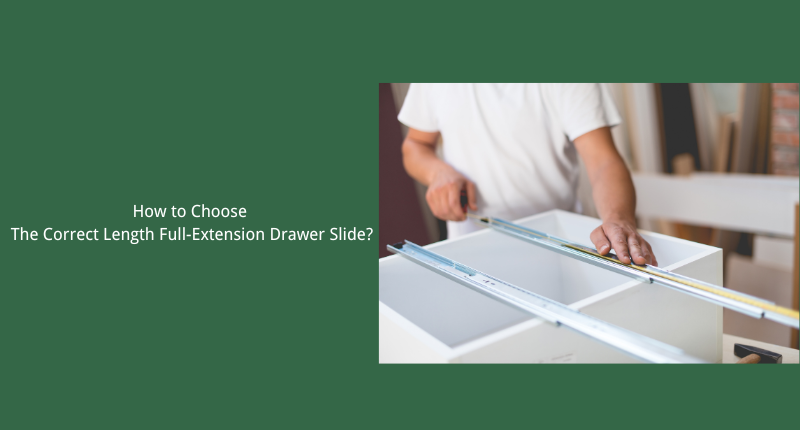 How to Choose the Correct Length Full-Extension Drawer Slide?