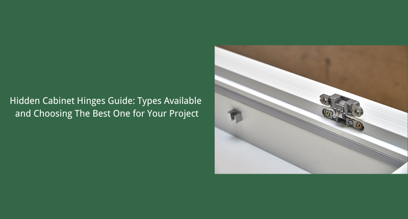 Hidden Cabinet Hinges Guide: Types Available and Choosing the Best One ...