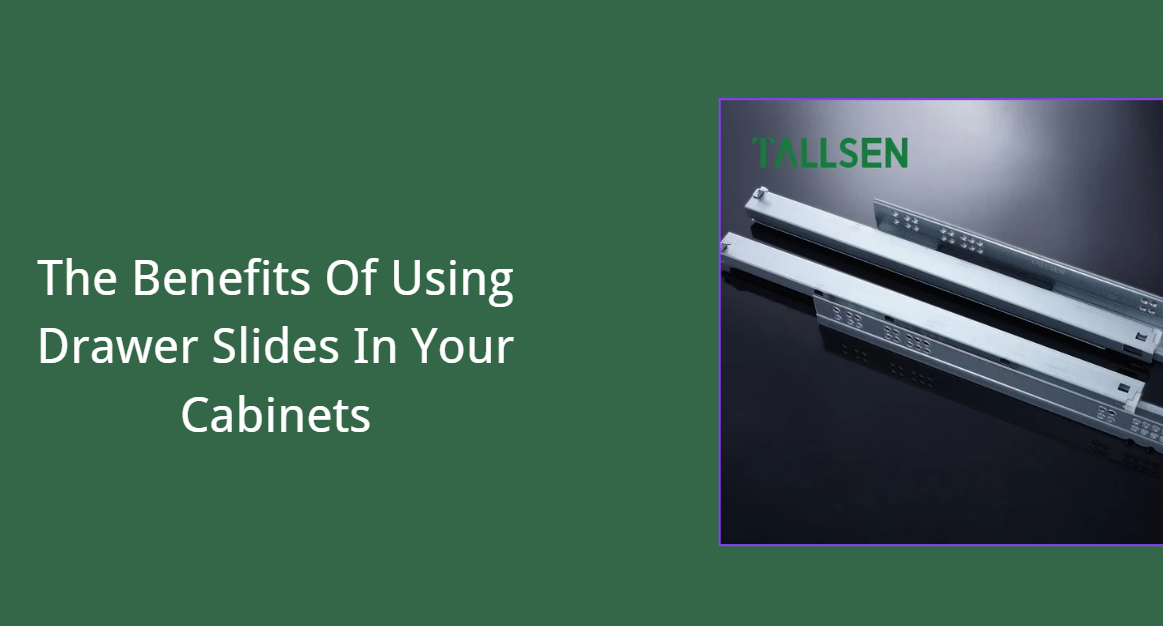 The Benefits of Using Drawer Slides in Your Cabinets
