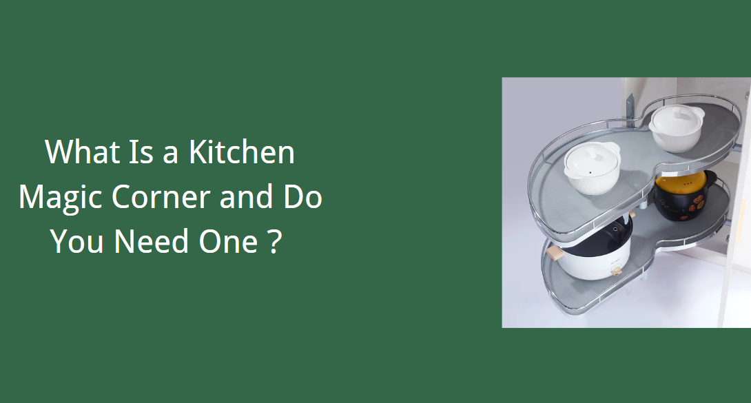 What Is a Kitchen Magic Corner, and Do You Need One?