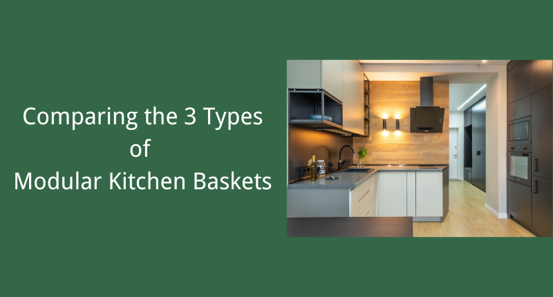 Comparing the 3 Types of Modular Kitchen Baskets