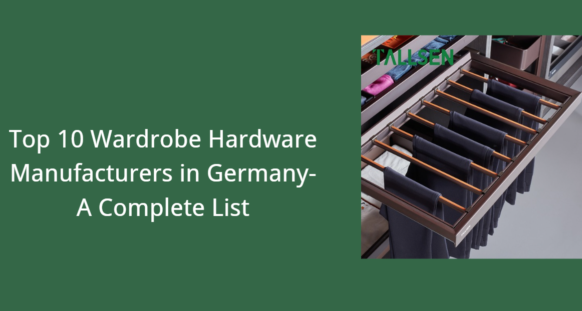 Top 10 Wardrobe Hardware Manufacturers in Germany- a Complete List