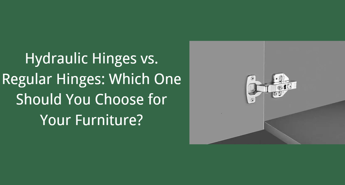 Hydraulic Hinges Vs. Regular Hinges: Which One Should You Choose for ...